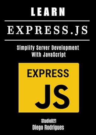 LEARN EXPRESS.JS: Simplify Server Development with JavaScript (Web, Mobile & API Development USA ...