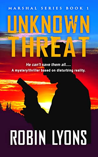 UNKNOWN THREAT (MARSHAL SERIES BOOK 1) - Kindle edition by Lyons, Robin ...