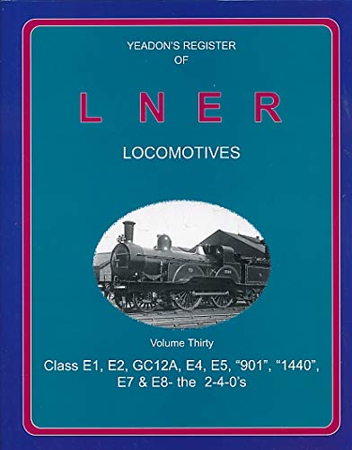 Yeadon's Register Of Lner Locomotives: Class E1, E2, Gc12a, E4, E5 ...