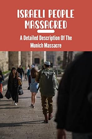 Israeli People Massacred: A Detailed Description Of The Munich Massacre ...