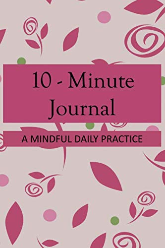 10-Minute Journal: A Mindful Daily Practice with Inspirational Quotes ...