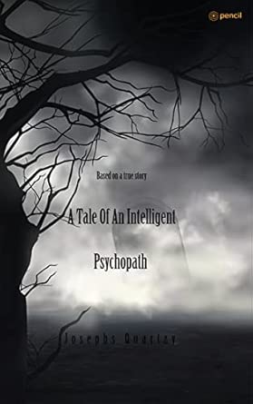 A Tale of an Intelligent Psychopath: Based on a true story: Quartzy ...