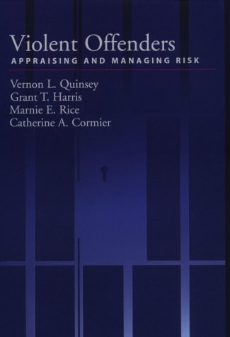 Violent Offenders: Appraising and Managing Risk: Quinsey, Vernon L ...