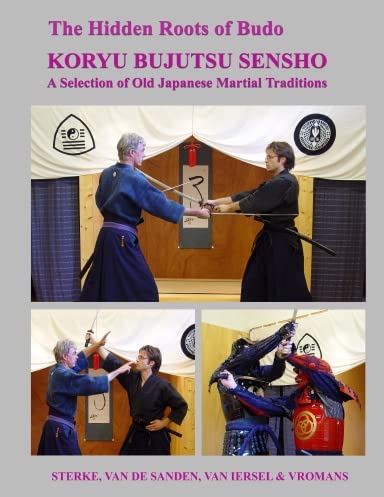 Koryu Bujutsu Sensho - The Hidden Roots of Budo: Mark W.J.M. Sterke ...