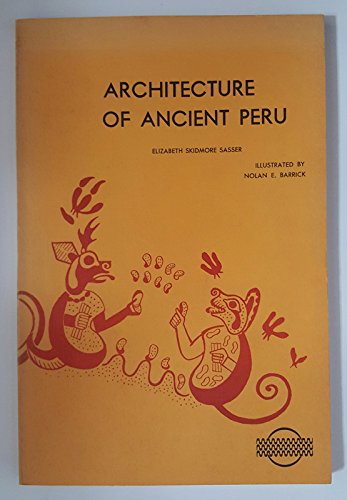 Architecture of Ancient Peru: Elizabeth Skidmore Sasser, Nolan E ...