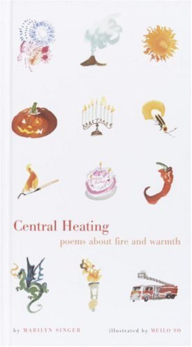 Central Heating: Poems About Fire and Warmth: Singer, Marilyn, So ...
