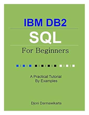 IBM DB2 SQL for Beginners: A Tutorial by Examples eBook : Darmawikarta, Djoni: Amazon.in: Books