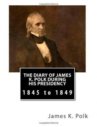 [ The Diary of James K. Polk During His Presidency: 1845 to 1849 by ...
