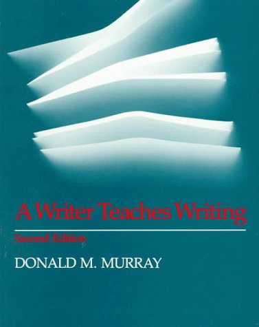 A Writer Teaches Writing: A Complete Revision: Murray, Donald M ...