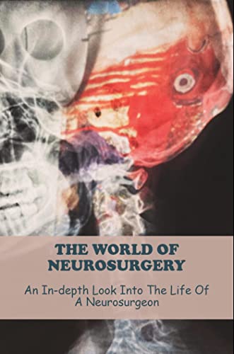 The World Of Neurosurgery: An In-Depth Look Into The Life Of A ...