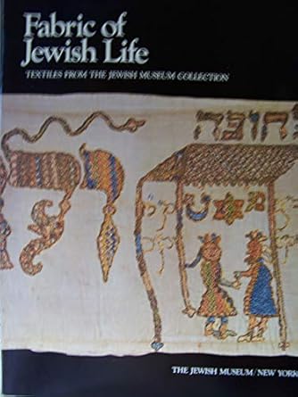 Fabric of Jewish life : textiles from the Jewish Museum collection: N.Y ...
