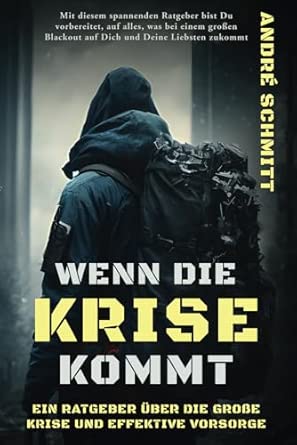Wenn die Krise kommt: Ein Ratgeber über die große Krise und effektive ...