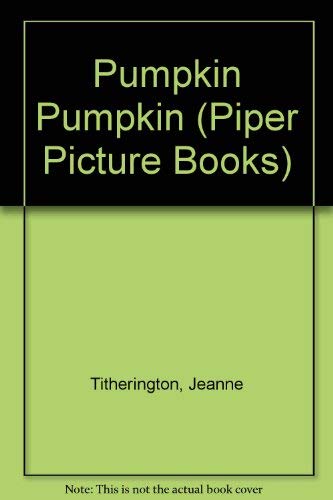 Pumpkin Pumpkin (Piper Picture Books): Jeanne Titherington ...