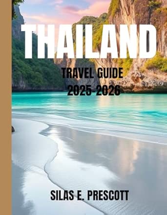 THAILAND TRAVEL GUIDE 2025-2026: A Complete Roadmap to Exploring ...