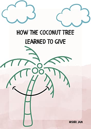 How the Coconut Tree Learned to Give eBook : Jain, Mishri: Amazon.co.uk ...