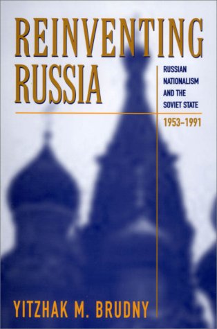 Reinventing Russia: Russian Nationalism and the Soviet State, 1953-1991 ...
