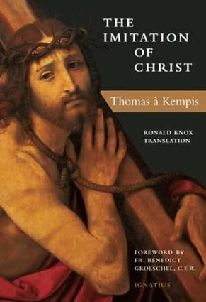 The Imitation of Christ: Thomas à Kempis, Ronald Arbuthnott Knox, Michael Oakley, Benedict J ...