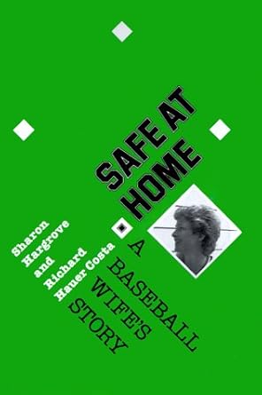 Safe at Home: A Baseball Wife's Story: Hargrove, Sharon, Costa, Richard ...