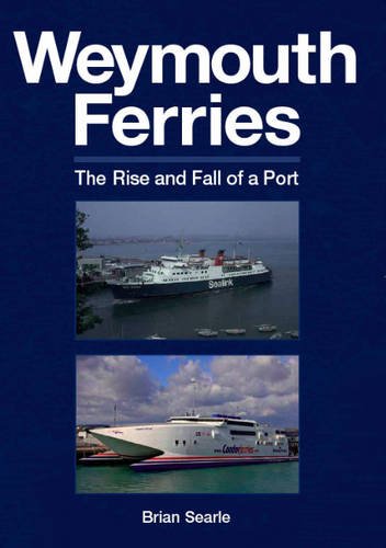 Weymouth Ferries: The Rise and Fall of a Port: Brian Searle ...
