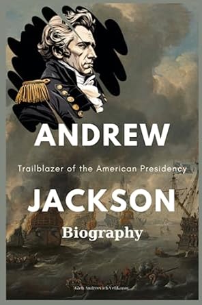 Andrew Jackson Biography: Trailblazer of the American Presidency ...