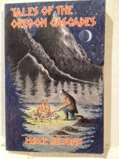 Tales of the Oregon Cascades: Amazon.co.uk: Helfrich, Prince ...