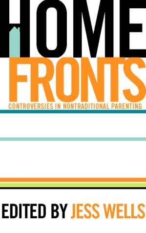 Home Fronts: Controversies in Nontraditional Parenting: Wells, Jess ...