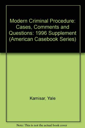 Modern Criminal Procedure: Cases, Comments and Questions: 1996 ...