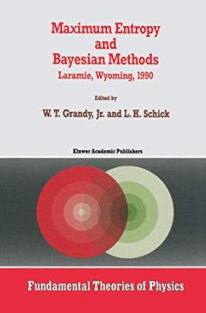 Amazon.com: Maximum Entropy and Bayesian Methods: Laramie, Wyoming, 1990 (Fundamental Theories ...