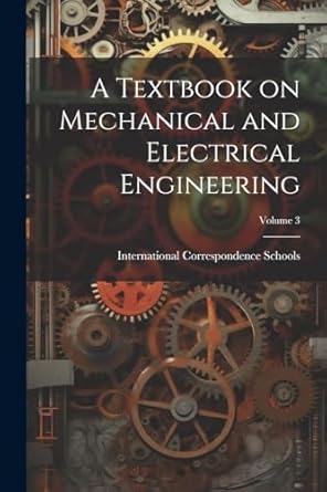 A Textbook on Mechanical and Electrical Engineering; Volume 3 ...