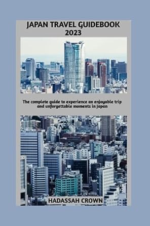 Japan travel guidebook 2023: The complete guide to experience an ...