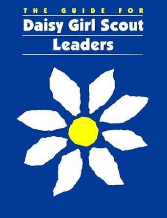 The Guide for Daisy Girl Scout Leaders: Girl Scouts of the U S A ...