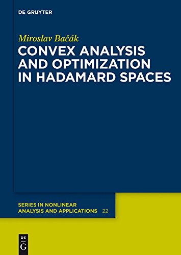 Convex Analysis and Optimization in Hadamard Spaces (De Gruyter Series in Nonlinear Analysis and ...
