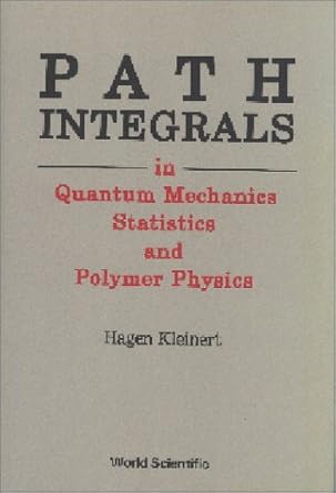 Path Integrals in Quantum Mechanics, Statistics, and Polymer Physics ...