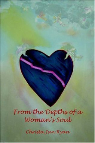 From The Depths Of A Woman's Soul: Ryan, Christa Jan: 9781420828054 ...