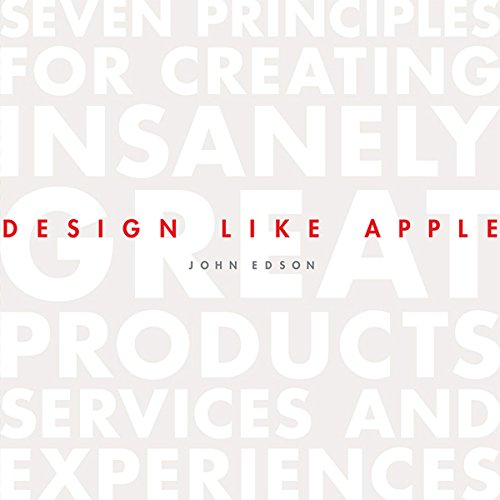 Design Like Apple: Seven Principles for Creating Insanely Great ...