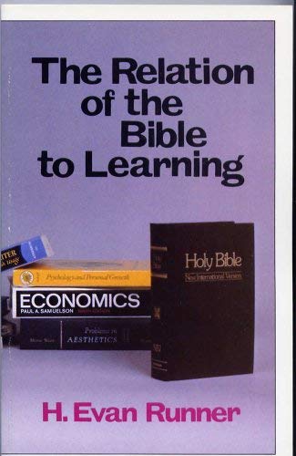The Relation of the Bible to Learning: H. Evan Runner, Bernard Zylstra ...