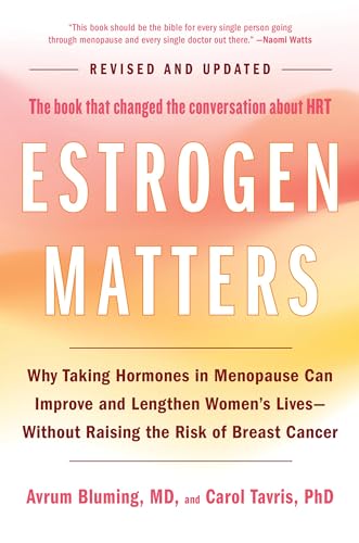 Estrogen Matters: Why Taking Hormones in Menopause Can Improve and ...