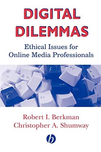 Digital Dilemmas: Ethical Issues for Online Media Professionals ...