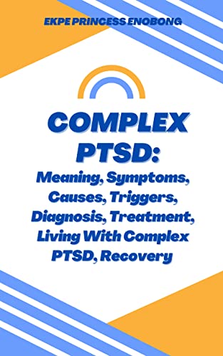 Complex PTSD: Meaning, Symptoms, Triggers, Causes, Diagnosis, Treatment ...