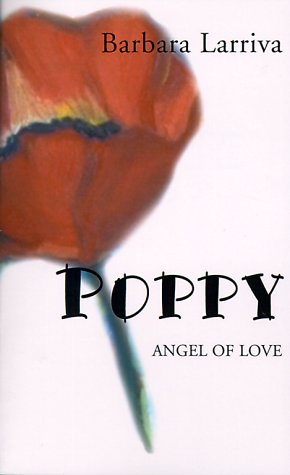Poppy Angel of Love: Larriva, Barbara: 9780595124039: Amazon.com: Books