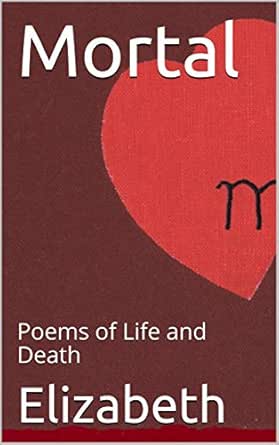Mortal: Poems of Life and Death eBook : Elizabeth, Davies, Elizabeth ...