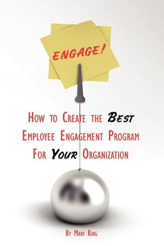 Engage! How to Create the Best Employee Engagement Program for Your ...