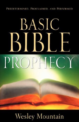 Basic Bible Prophecy: Mountain, Wesley: 9781600344138: Amazon.com: Books