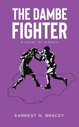 The Dambe Fighter: A Novel of Nigeria : Bracey, Earnest N.: Amazon.in ...