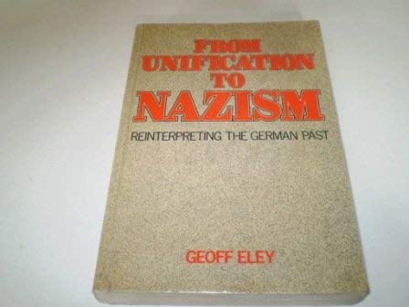 From unification to Nazism: Reinterpreting the German past: Eley, Geoff ...