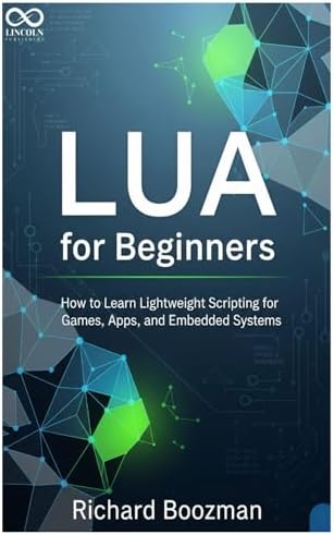 Lua for Beginners: How to Learn Lightweight Scripting for Games, Apps ...