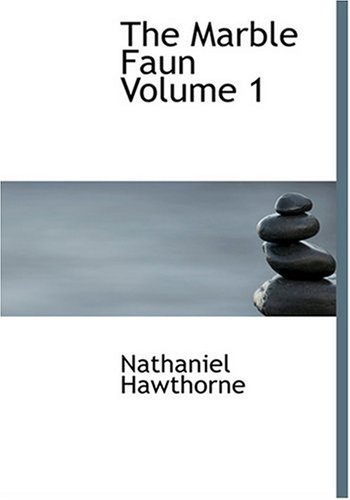 The Marble Faun Volume 1 (Large Print Edition): Hawthorne, Nathaniel ...