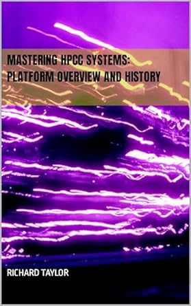 Amazon.com: Mastering HPCC Systems: Platform Overview and History eBook : Taylor, Richard: Books