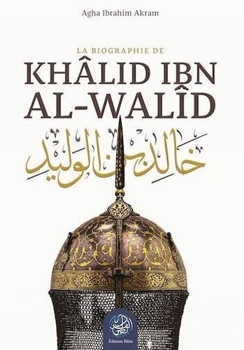Amazon.com: Khalid ibn al-Walid - La biographie: 9782491948214: AGHA IBRAHIM AKRAM: Books
