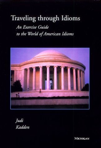 Traveling Through Idioms: An Exercise Guide to the World of American ...